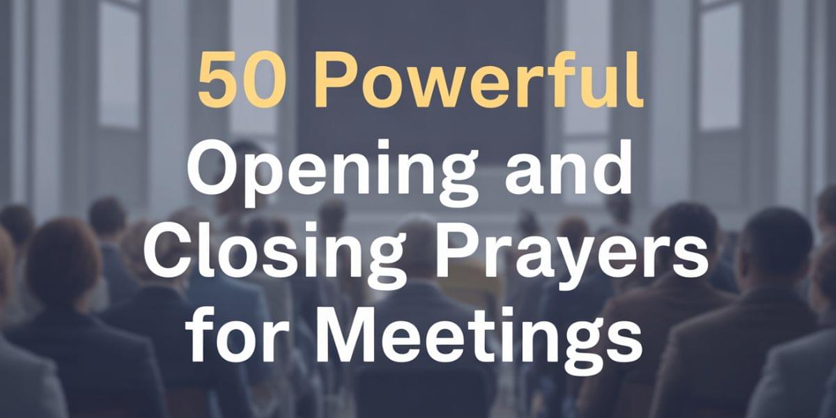 50 Powerful Opening and Closing Prayers for Meetings