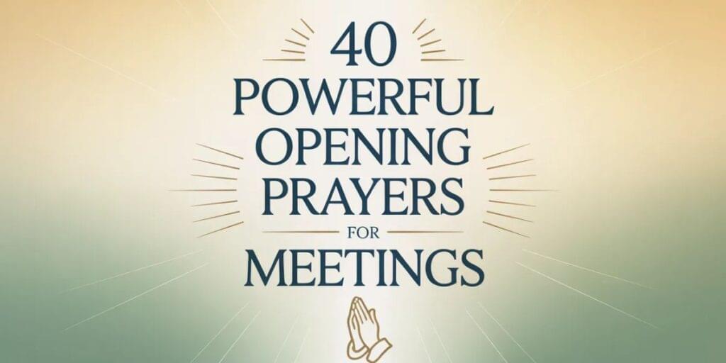 40 Powerful Opening Prayers for Meetings